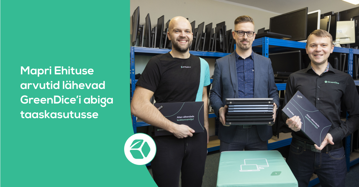 Mapri Ehituse arvutid lähevad GreenDice’i abiga taaskasutusse - GreenDice